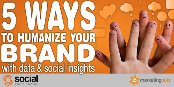 How Human Is Your Brand? How to Leverage Data and Social Insights to Be ...